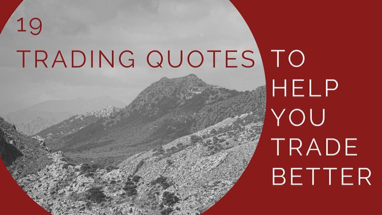 19 Trading Quotes To Help You Trade Better - Trading Setups Review