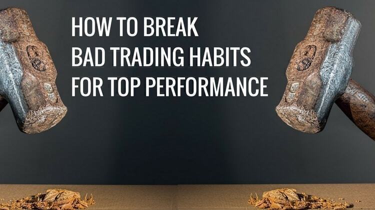 How To Break Bad Trading Habits For Top Performance - Trading Setups Review